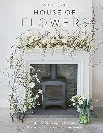 Book -House of Flowers: 30 floristry projects to bring the magic of fl ...